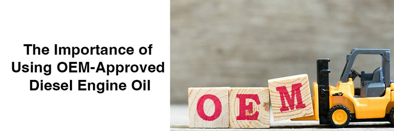 The Importance of Using OEM-Approved Diesel Engine Oil
