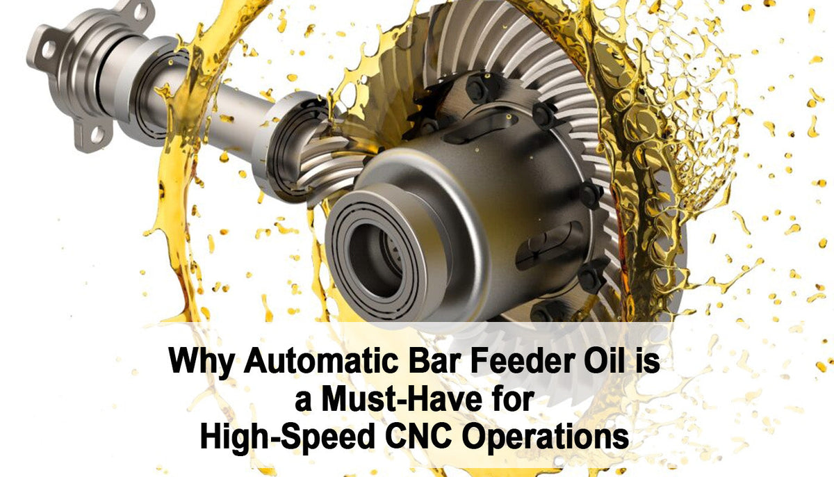 Why Automatic Bar Feeder Oil is a Must-Have for High-Speed CNC Operati